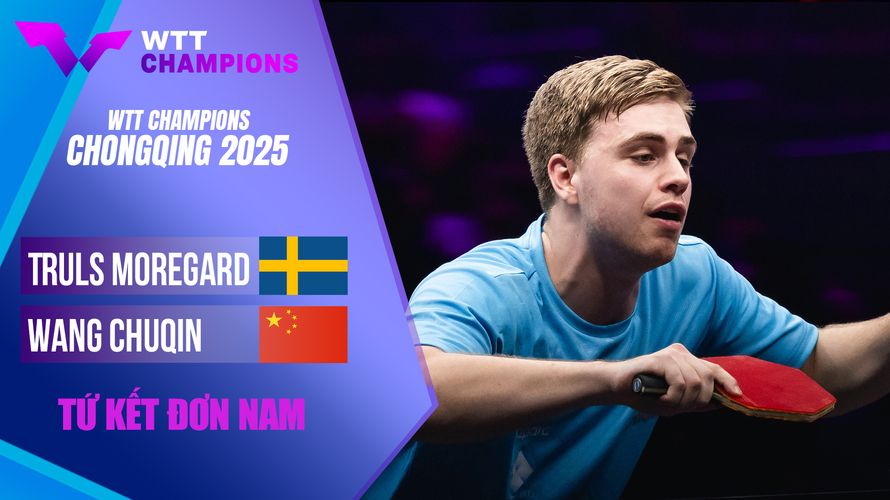 Tứ kết đơn Nam Truls Moregard vs Wang Chuqin WTT Champions Chongqing 2025 | MyTV